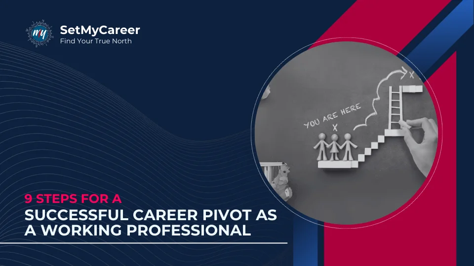 9 Steps for a Successful Career Pivot as a Working Professional