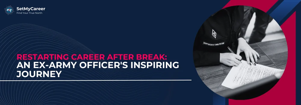 Restarting Career After Break: An Ex-Army Officer's Inspiring Journey