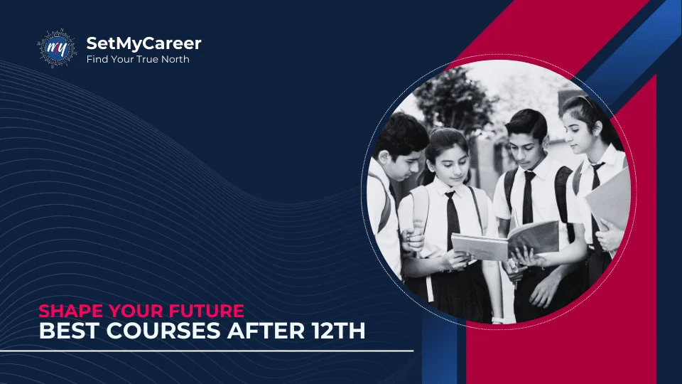 The Best Courses After 12th That Will Shape Your Future