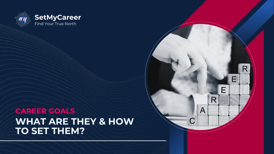 Career Goals: What Are They and How to Set Them