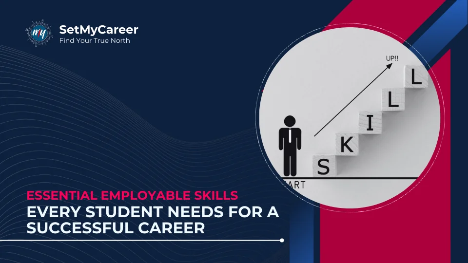 Essential Employable Skills Every Student Needs for a Successful Career