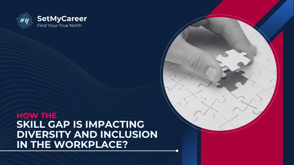 How the Skill Gap is Impacting Diversity and Inclusion in the Workplace?