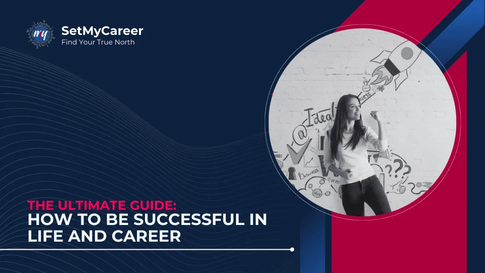 The Ultimate Guide: How to Be Successful in Life and Career