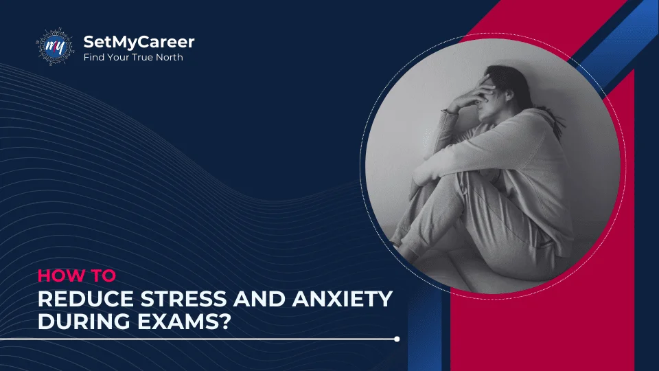 How to Reduce Stress and Anxiety During Exams?