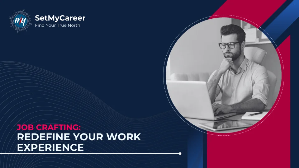 Job Crafting: Redefine Your Work Experience