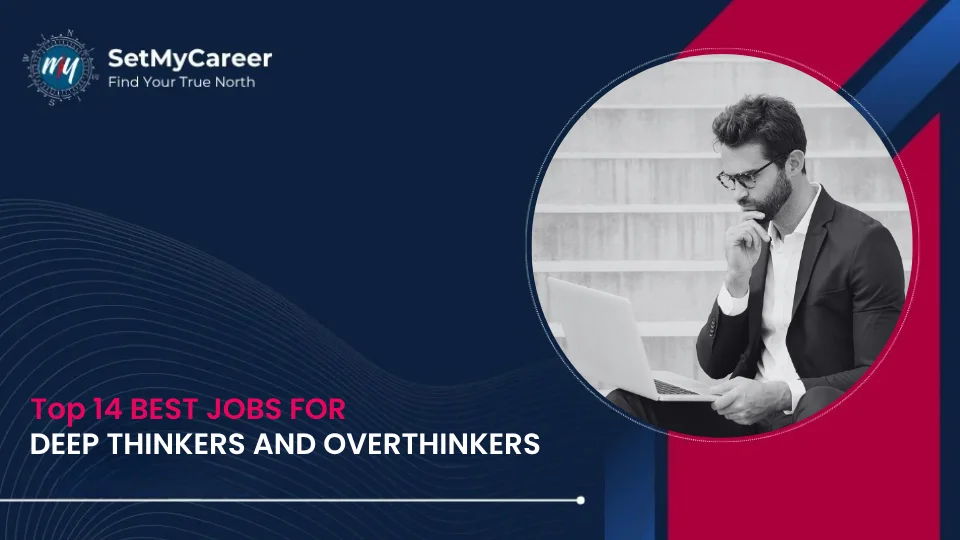 Top 14 Best Jobs for deep thinkers and Overthinkers